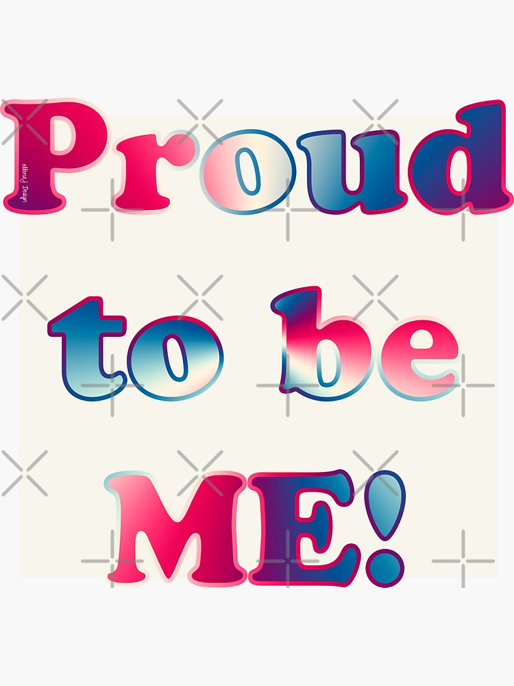 "Proud to be Me" Sticker for Sale by ellenaJdesign | Redbubble