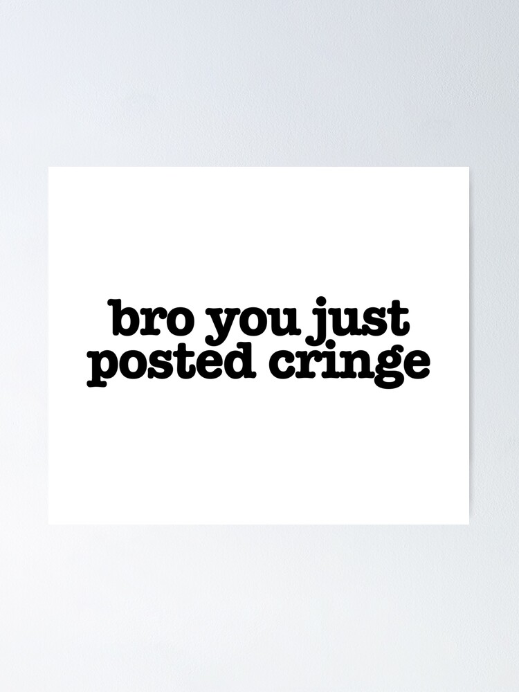 "Bro you just posted cringe Popular Meme Speech" Poster for Sale by ...