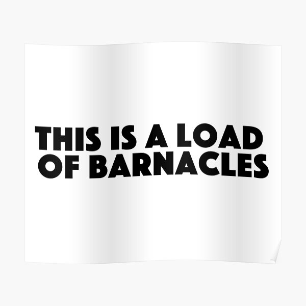 "This is a load of barnacles Popular Meme Speech " Poster by mekx ...
