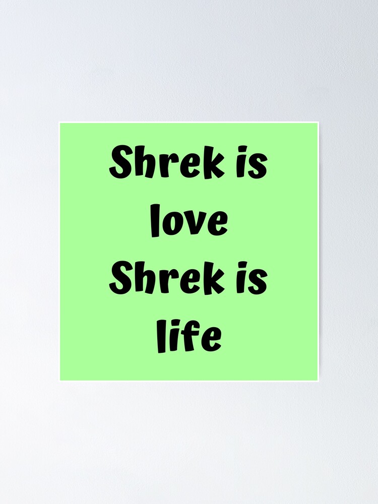 "Shrek is love Shrek is life" Poster for Sale by willbiscool | Redbubble