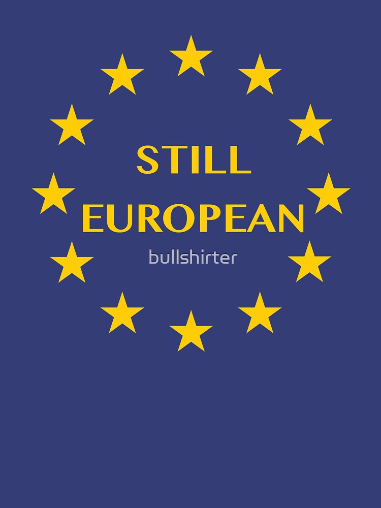 "Still European after Brexit" T-shirt for Sale by bullshirter ...