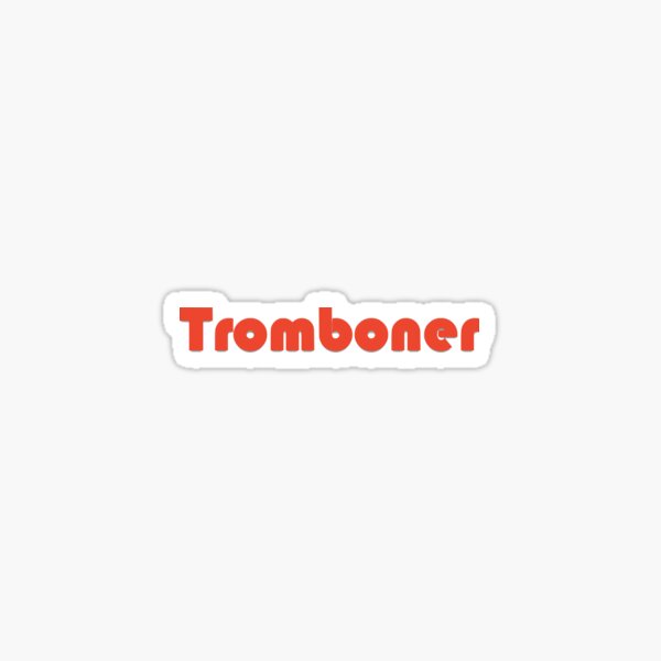 Tromboner Gifts & Merchandise for Sale | Redbubble
