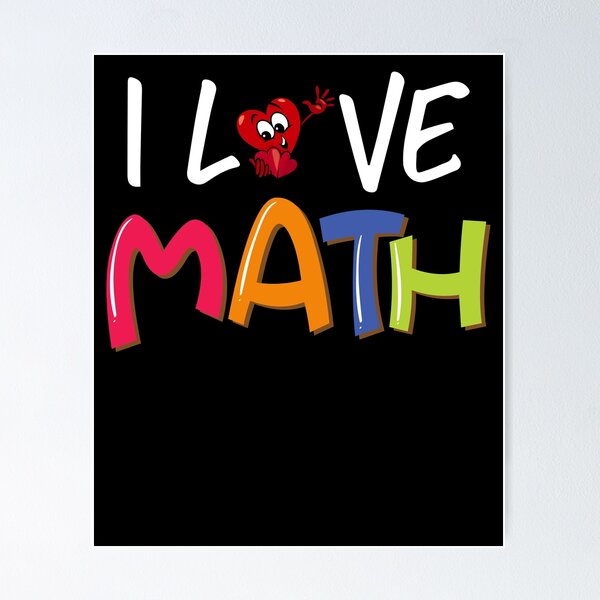"I Love Math" Poster for Sale by TopDawgDesigns | Redbubble