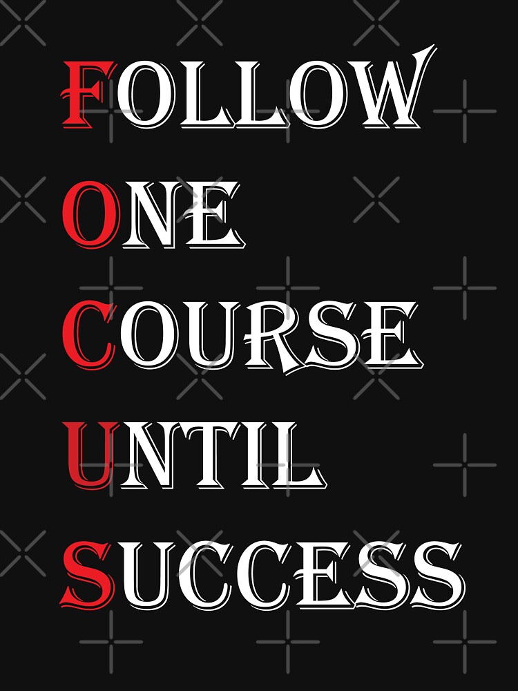 "follow one course until success - Focus" T-shirt by Mouad007naouiri ...