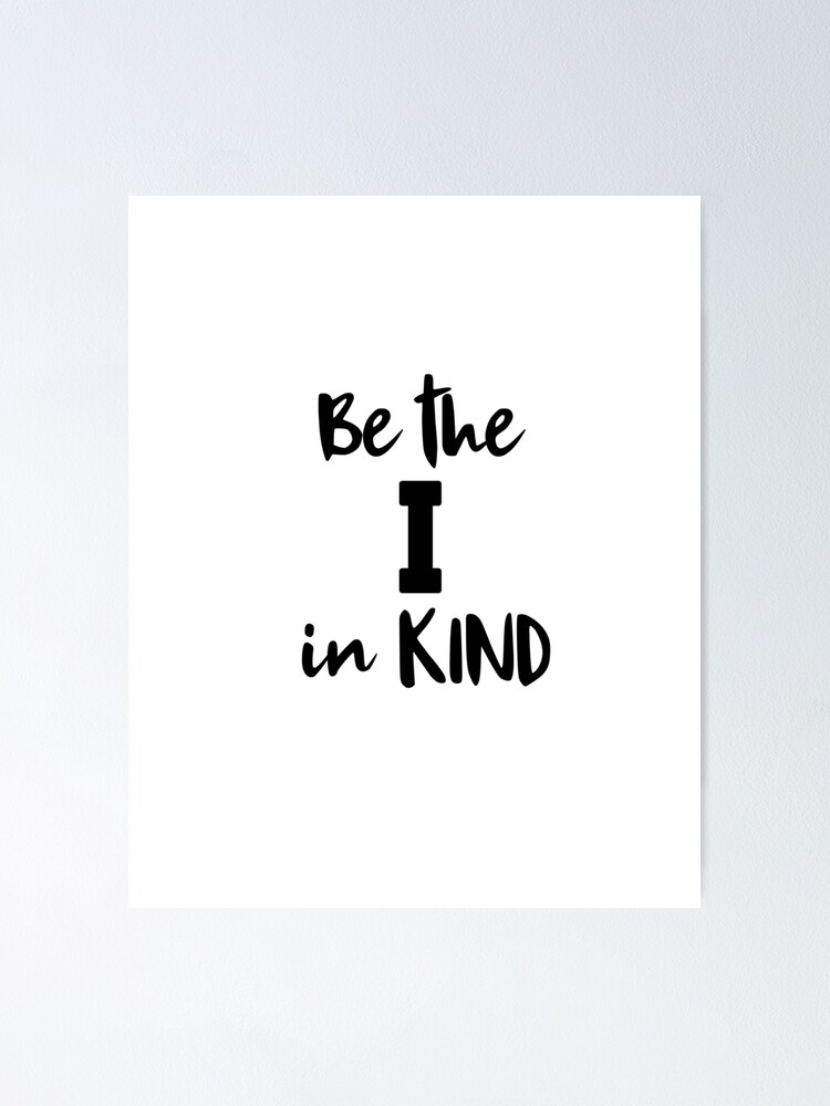 "Be the I in KIND" Poster for Sale by gsproductsgs | Redbubble