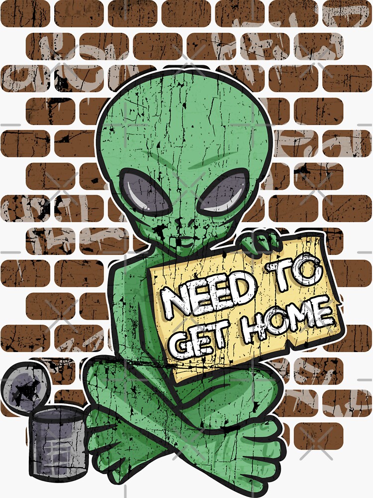 "Homeless Alien Need To Get Home" Sticker by Allas-Designs | Redbubble