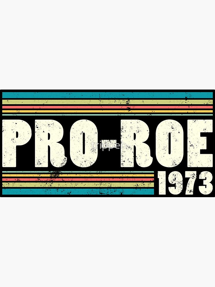 "Pro Roe 1973 Sticker" Sticker for Sale by trippeh | Redbubble