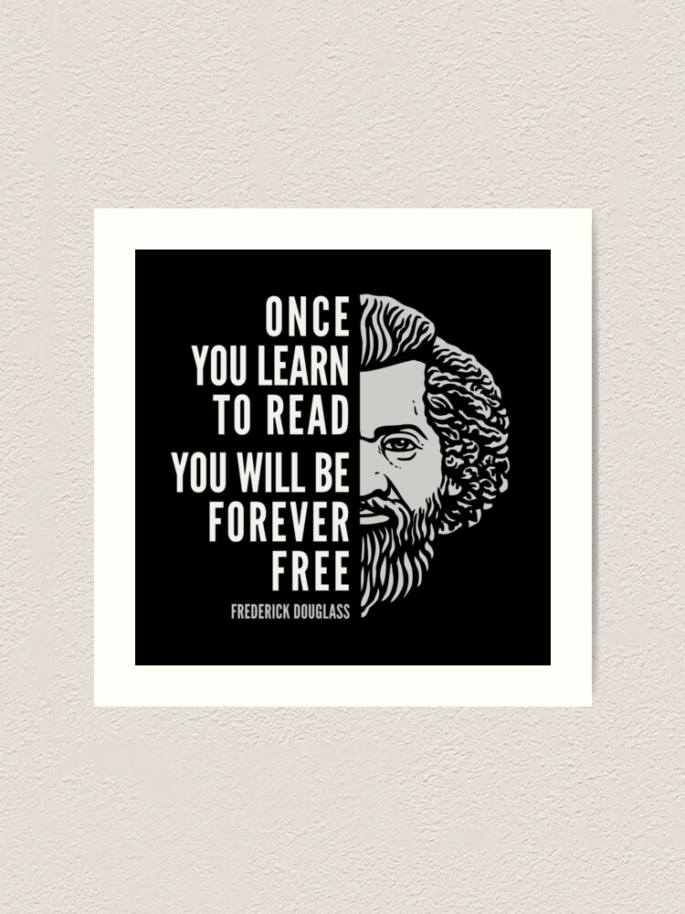 "Frederick Douglass Inspirational Quote: Once You Learn To Read" Art ...