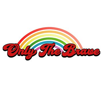 "Only The Brave - Rainbow" Sticker for Sale by adswho | Redbubble
