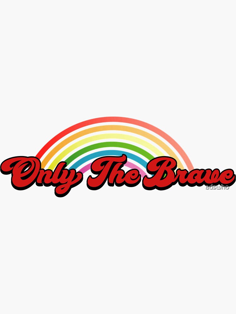 "Only The Brave - Rainbow" Sticker for Sale by adswho | Redbubble
