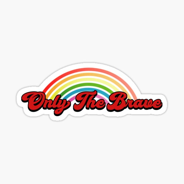 "Only The Brave - Rainbow" Sticker for Sale by adswho | Redbubble