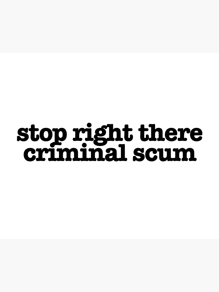 "stop right there criminal scum Popular Meme Speech" Poster for Sale by ...