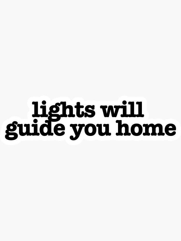 "lights will guide you home Popular Meme Speech bold" Sticker for Sale ...