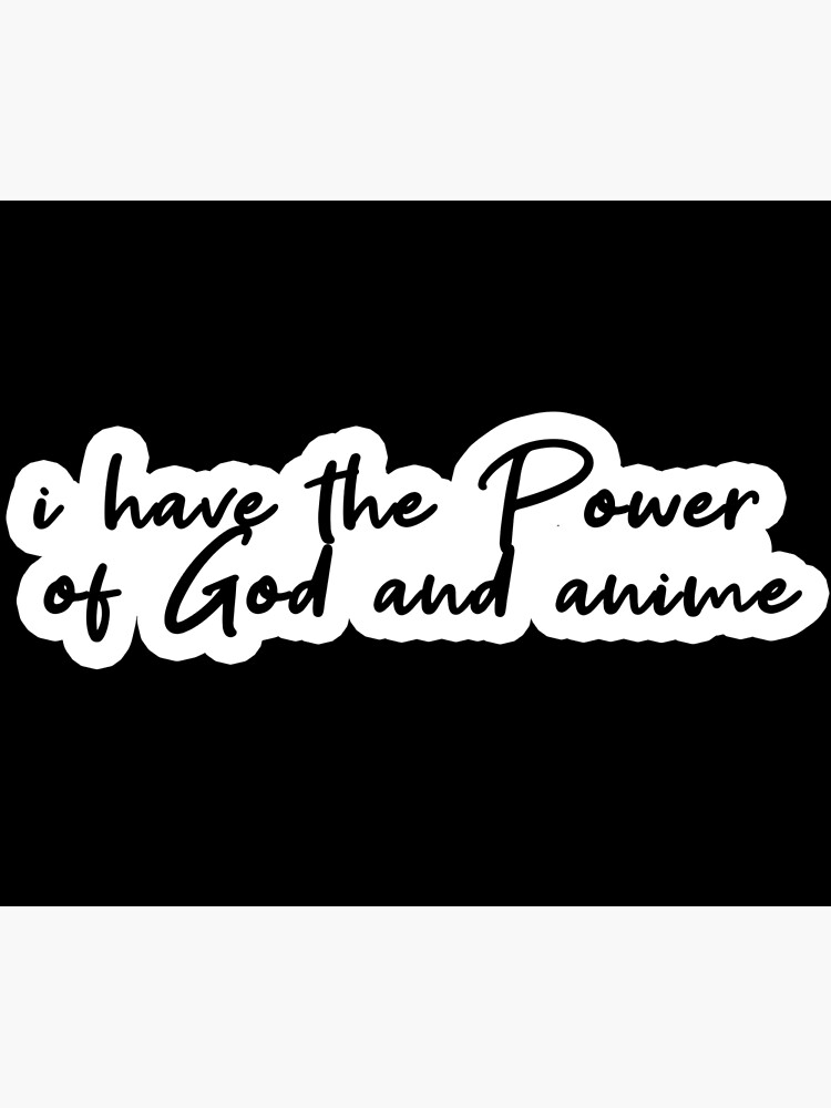 "i have the power of god and anime Popular Meme Speech" Poster by ...