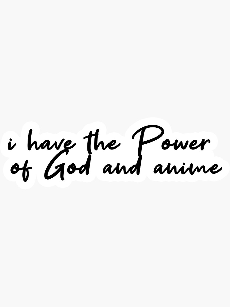 "i have the power of god and anime Popular Meme Speech" Sticker by ...
