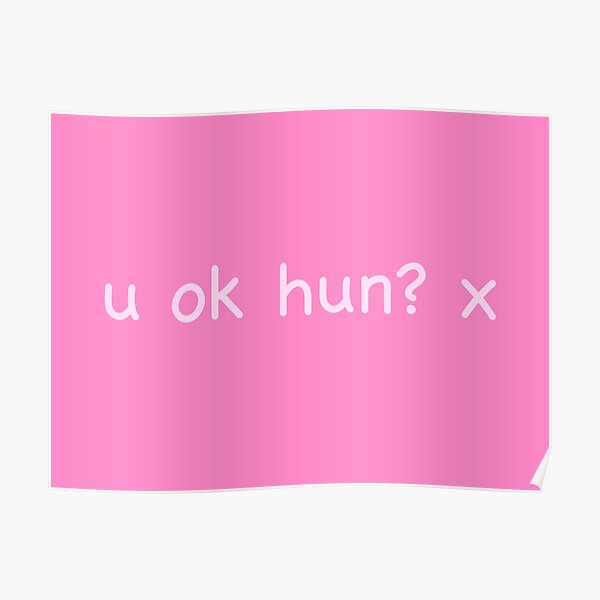 "u ok hun? x" Poster for Sale by DrinkQT | Redbubble