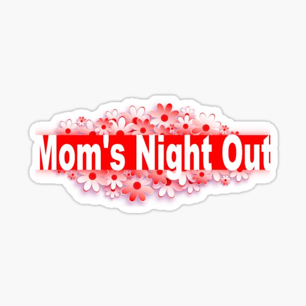 "Tonight is Mom's Night Out!" Sticker for Sale by BestStuffDepot ...