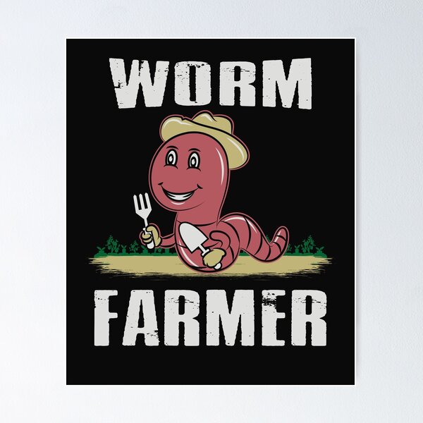 "WORM FARMING: Worm Farmer" Poster for Sale by woormle | Redbubble