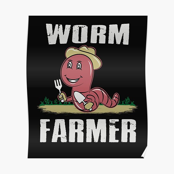"WORM FARMING: Worm Farmer" Poster for Sale by woormle | Redbubble