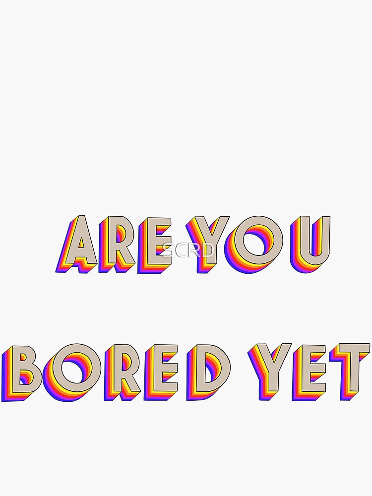 "Are You Bored Yet" Sticker by SCRD | Redbubble