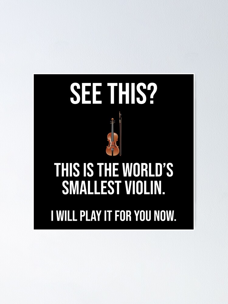 "This Is The World's Smallest Violin Funny Sarcastic" Poster for Sale ...