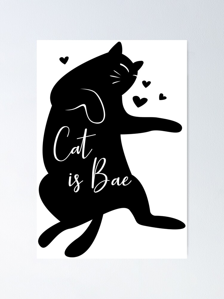 "Cat is Bae Before Anyting Else" Poster by Abdie11 | Redbubble
