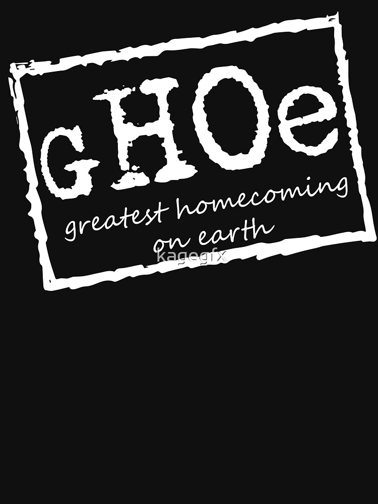 "GHOE - Greatest Homecoming on Earth (White)" T-shirt by kagegfx ...