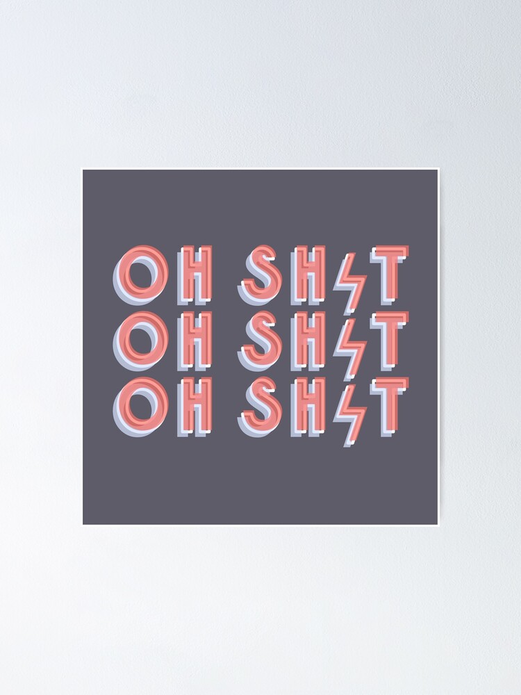 "OH SHIT!" Poster by zealjpg | Redbubble