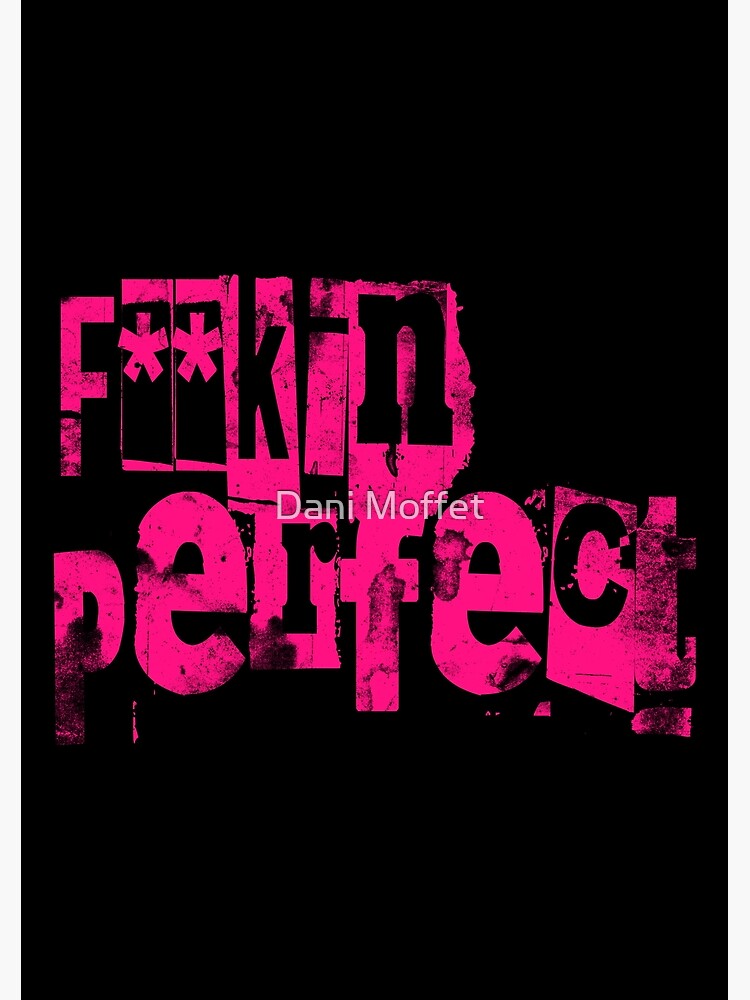 "F**kin' Perfect" Poster for Sale by Dani Moffet | Redbubble