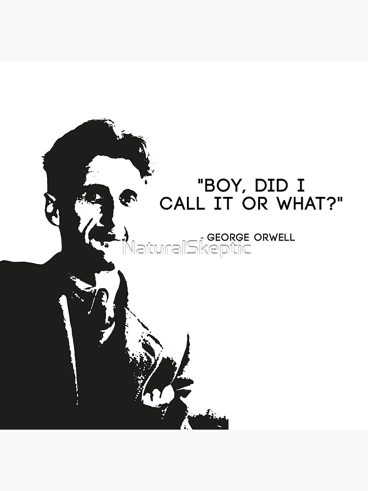 "George Orwell - "Boy, did i call it or what" 1984 - Black" Poster by ...