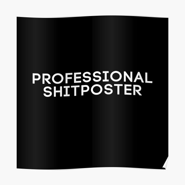 "Professional shit poster" Poster for Sale by NaturalSkeptic | Redbubble