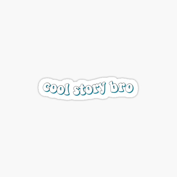 "Cool Story Bro Meme" Sticker for Sale by alexcrewe | Redbubble