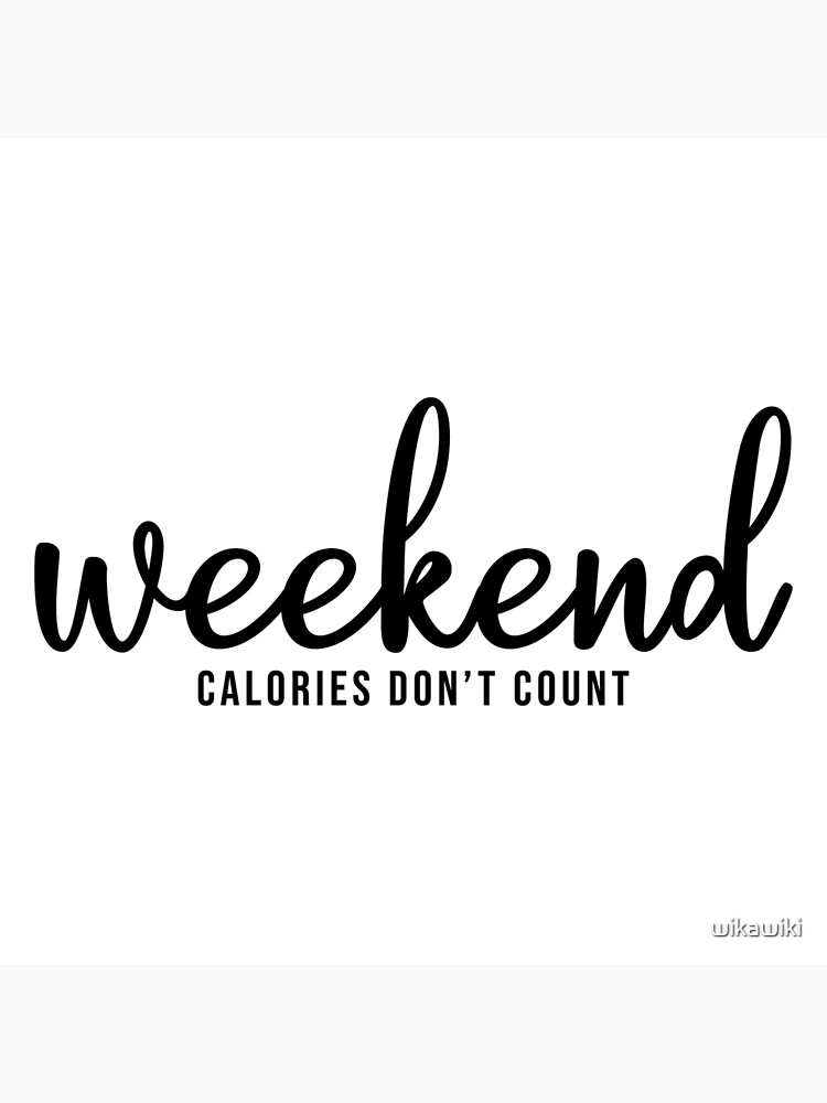"Weekend Calories Don't Count" Poster for Sale by wikawiki | Redbubble