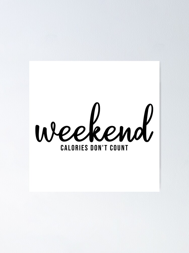 "Weekend Calories Don't Count" Poster for Sale by wikawiki | Redbubble