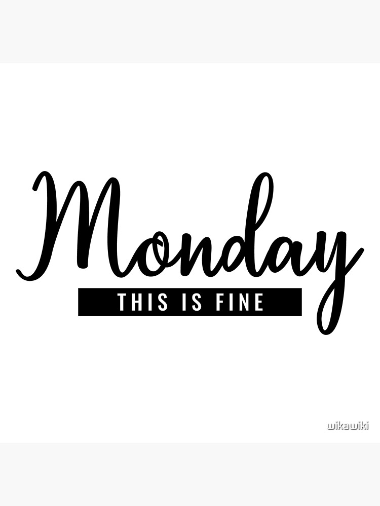 "Monday This Is Fine" Photographic Print for Sale by wikawiki | Redbubble