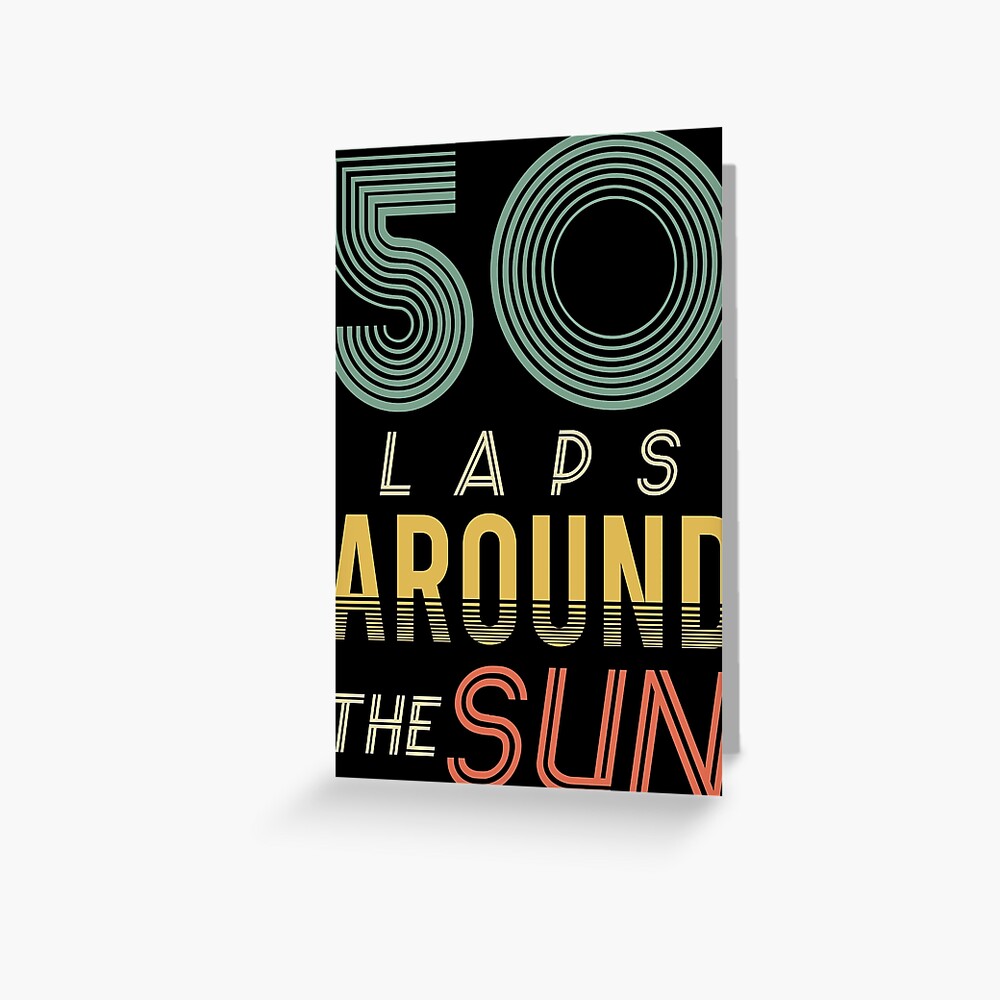 50 Laps Around The Sun Greeting Card For Sale By Ricardotito Redbubble