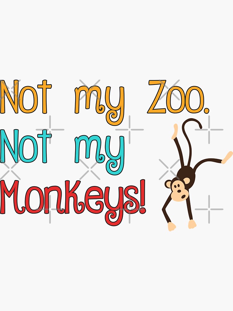 "Not my Zoo. Not my Monkeys!" Sticker for Sale by m1kels | Redbubble