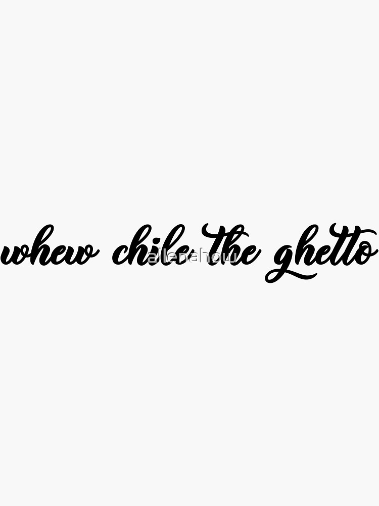 ""Whew Chile The Ghetto"" Sticker for Sale by allenahow | Redbubble