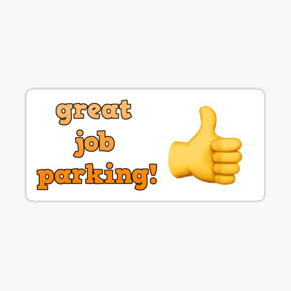 "Great job parking! sticker" Sticker for Sale by nah-dude | Redbubble