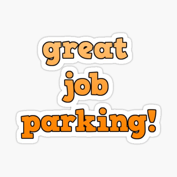 "Great job parking! sticker version 2" Sticker by nah-dude | Redbubble