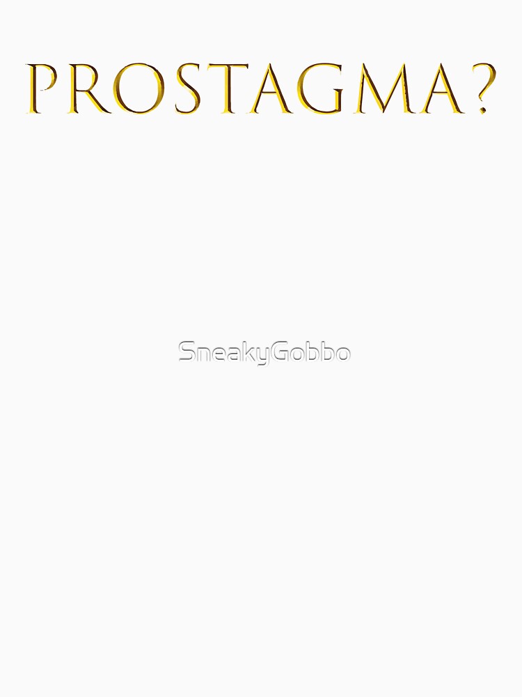 "PROSTAGMA?" T-shirt by SneakyGobbo | Redbubble