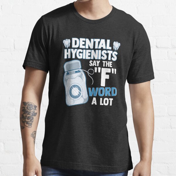 "Dental Hygienists Say The "F" Word A Lot Floss Pun" T-shirt for Sale ...