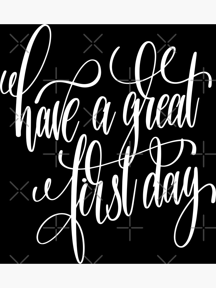 "Have A Great First Day" Poster for Sale by ProjectX23 | Redbubble