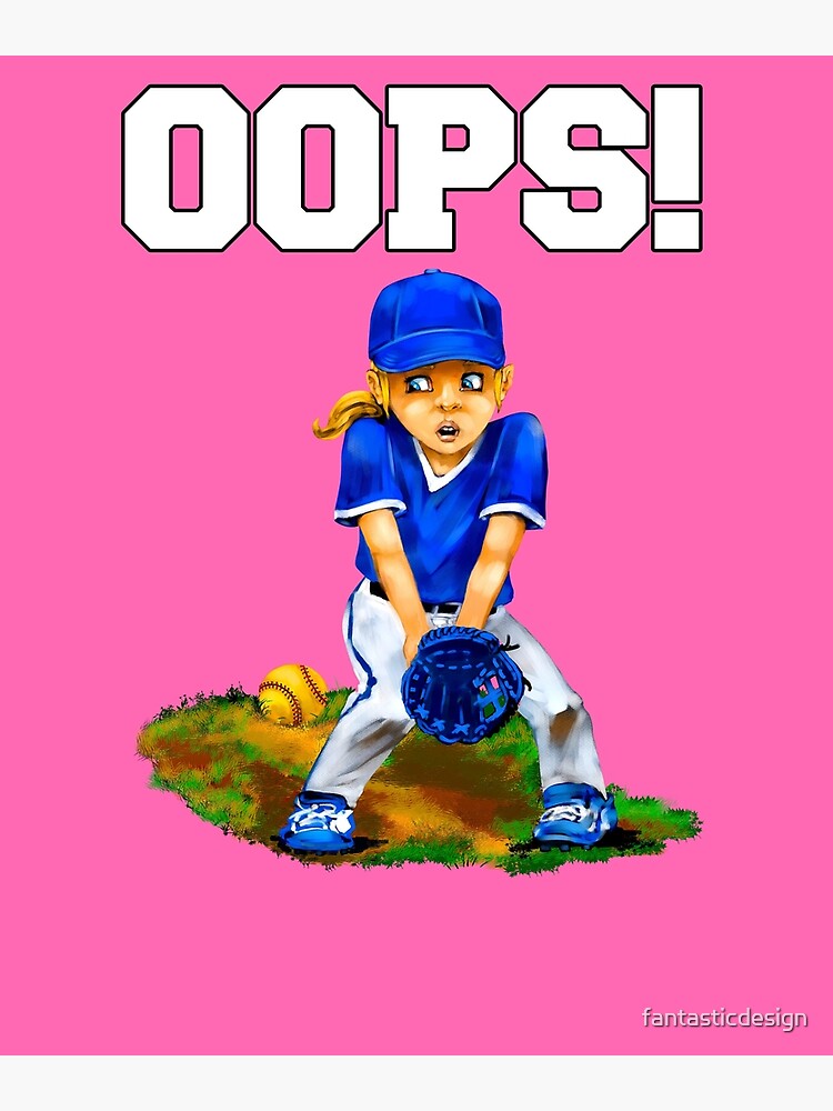 "OOPS Young Girl Misses Catching Softball " Poster by fantasticdesign ...