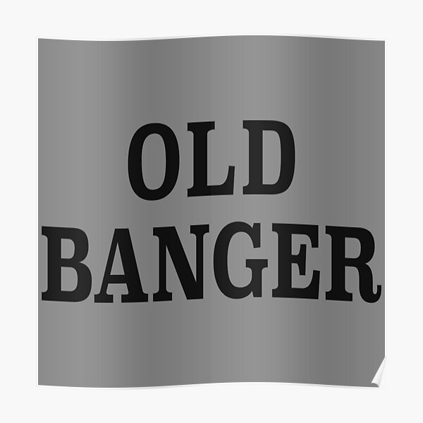 "OLD BANGER" Poster by PoshJocks | Redbubble