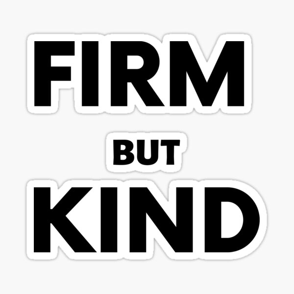 "Be Firm But Kind" Sticker for Sale by Laurelbdesigns | Redbubble
