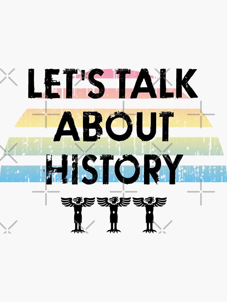 "Let's talk about history. World's coolest best most amazing awesome ...
