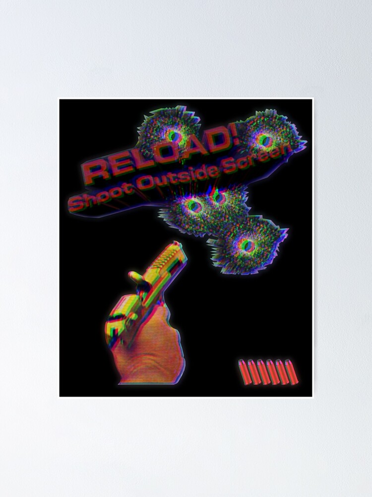 "Reload! Shoot Outside Screen" Poster for Sale by omfgtimmy | Redbubble