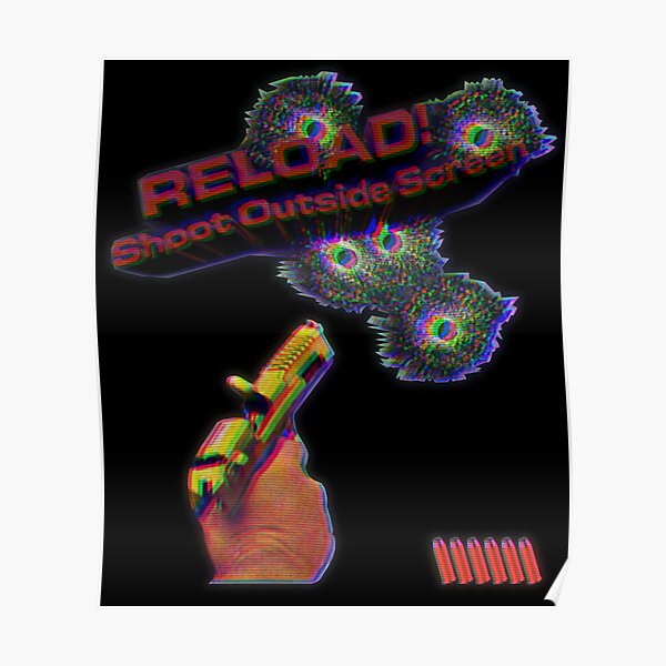 "Reload! Shoot Outside Screen" Poster for Sale by omfgtimmy | Redbubble