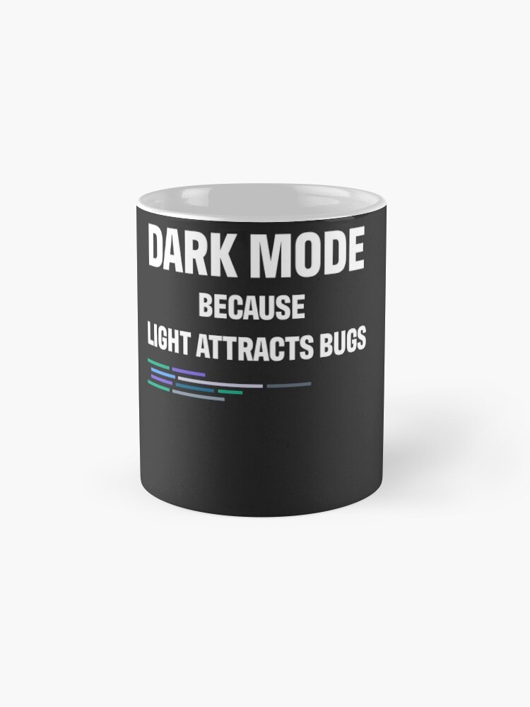 Áo thun IT - Developer Dark Mode Because Light Attracts Bugs